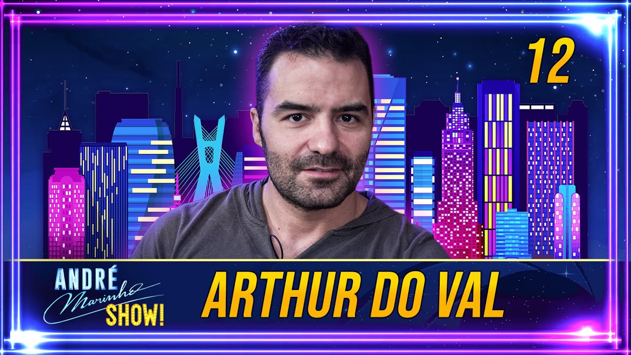 #12 - ARTHUR DO VAL | ANDRÉ MARINHO SHOW! - YouTube