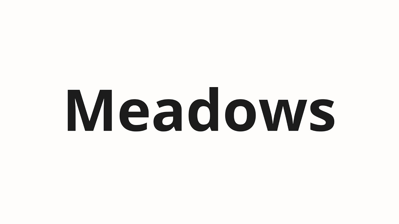 How to pronounce Meadows - YouTube
