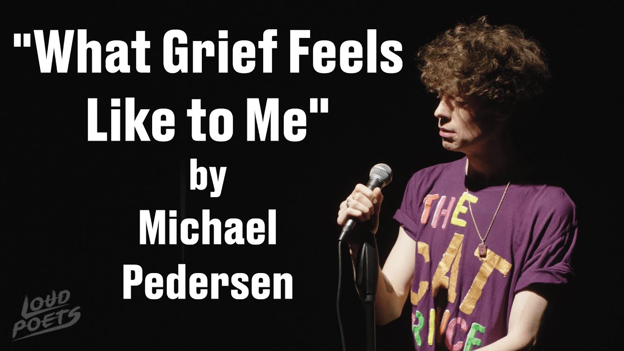 Michael Pedersen - What Grief Feels Like to Me || Spoken Word Poetry ...