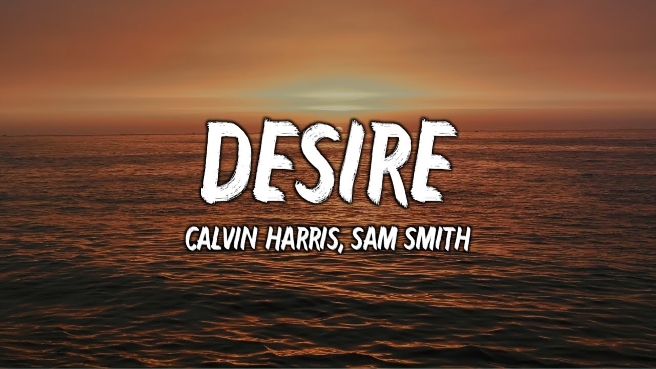 Calvin Harris, Sam Smith - Desire (Lyrics) - YouTube