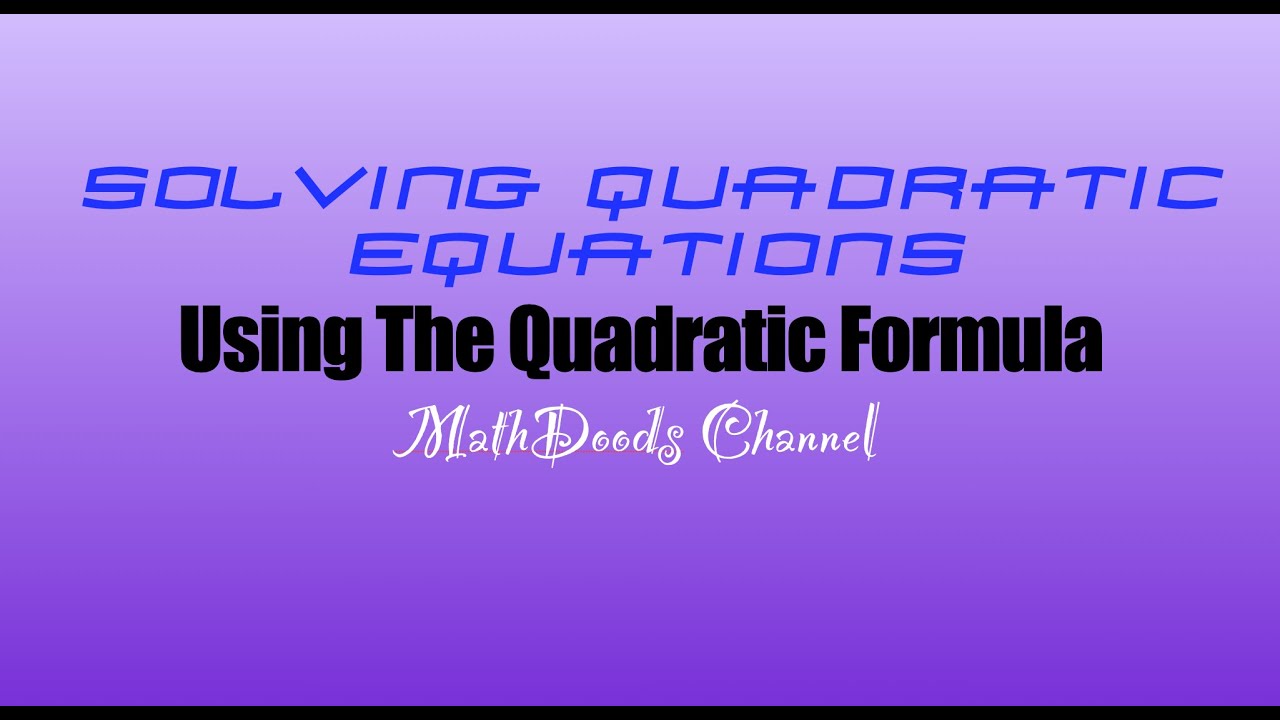 Solving Quadratic Equation by the Quadratic Formula FHD - YouTube