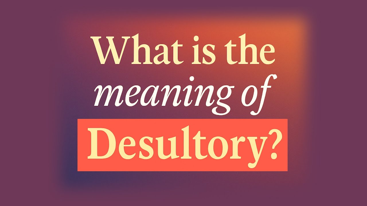 What is the meaning of Desultory? - YouTube