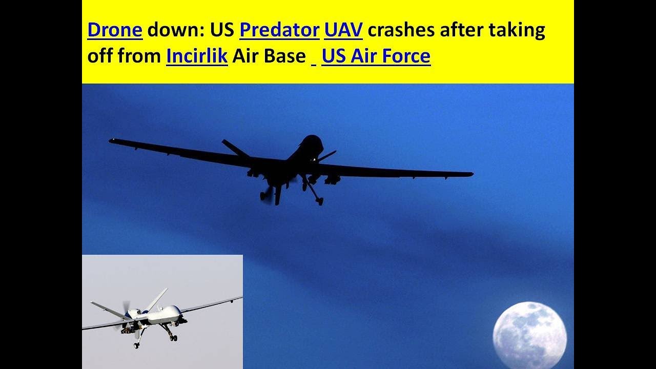 Drone down: US Predator UAV crashes after taking off from Incirlik Air ...