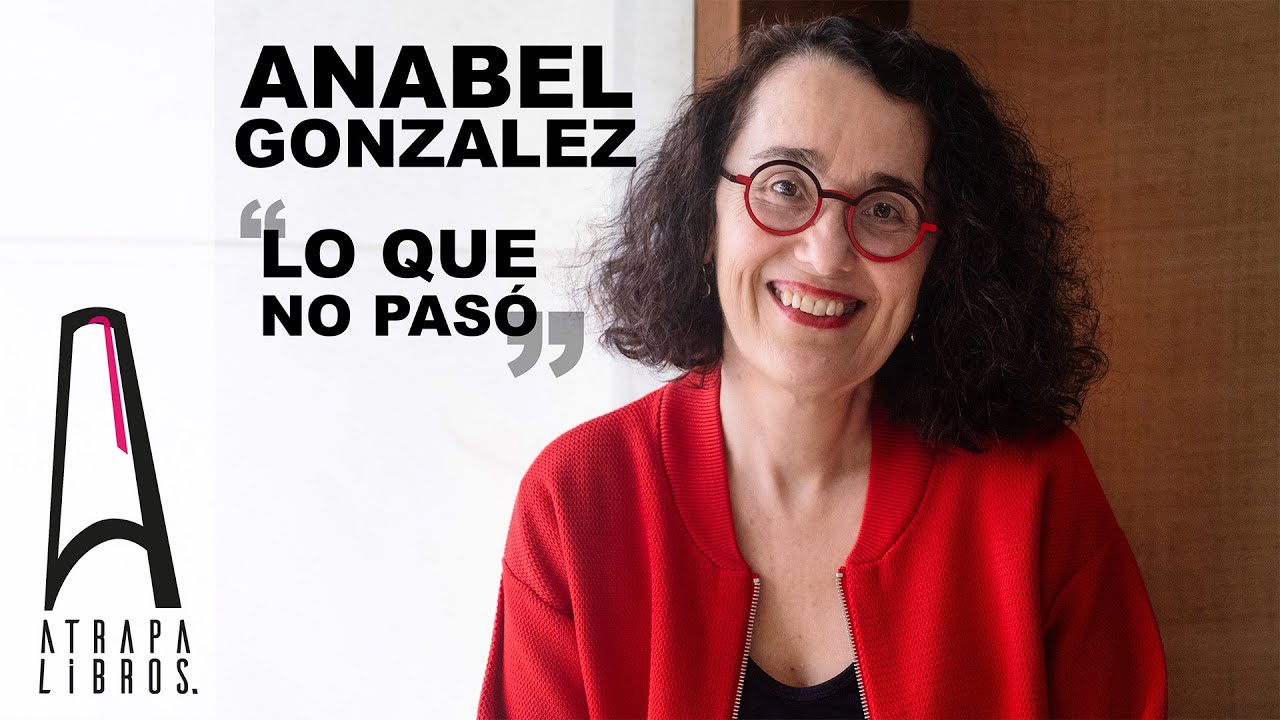 Lo que no pasó de Anabel González | Sanar las ausencias que aún duelen ...