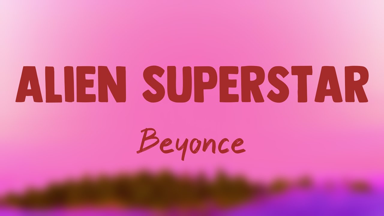 Alien Superstar - Beyonce (Lyrics Video) 🎵 - YouTube