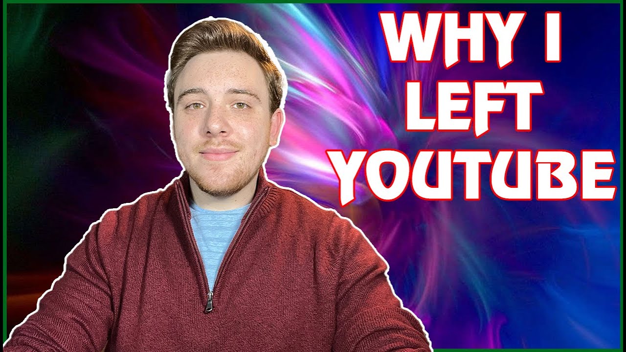 WHY I LEFT YOUTUBE - YouTube