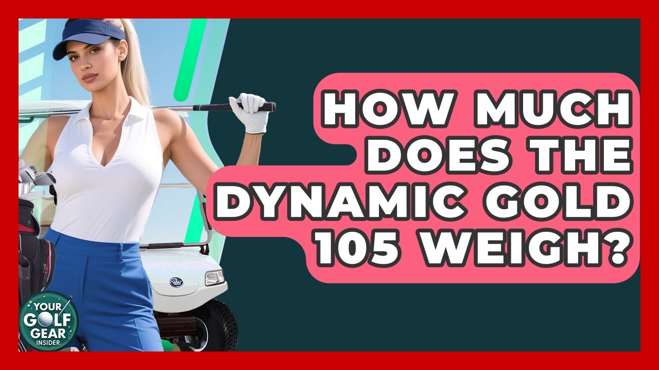 How Much Does The Dynamic Gold 105 Weigh? - Your Golf Gear Insider ...