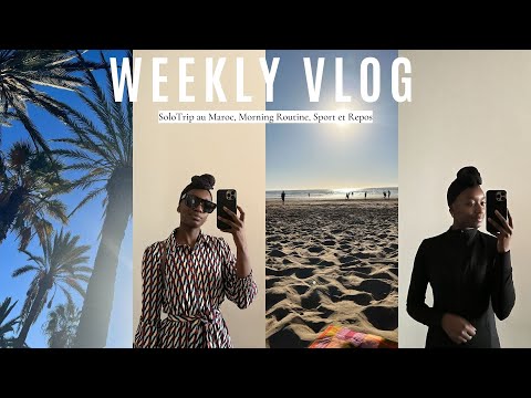 WEEKLY VLOG | SOLOTRIP AU MAROC : 5 AM Morning Routine  , Sport & Repos!