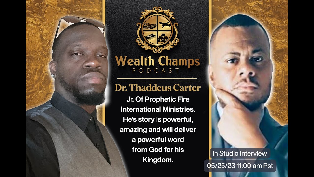 Wealth Champs Podcast #9 Dr. Prophet Thaddeus Carter Jr. Thaddeus gives a powerful word from God ...