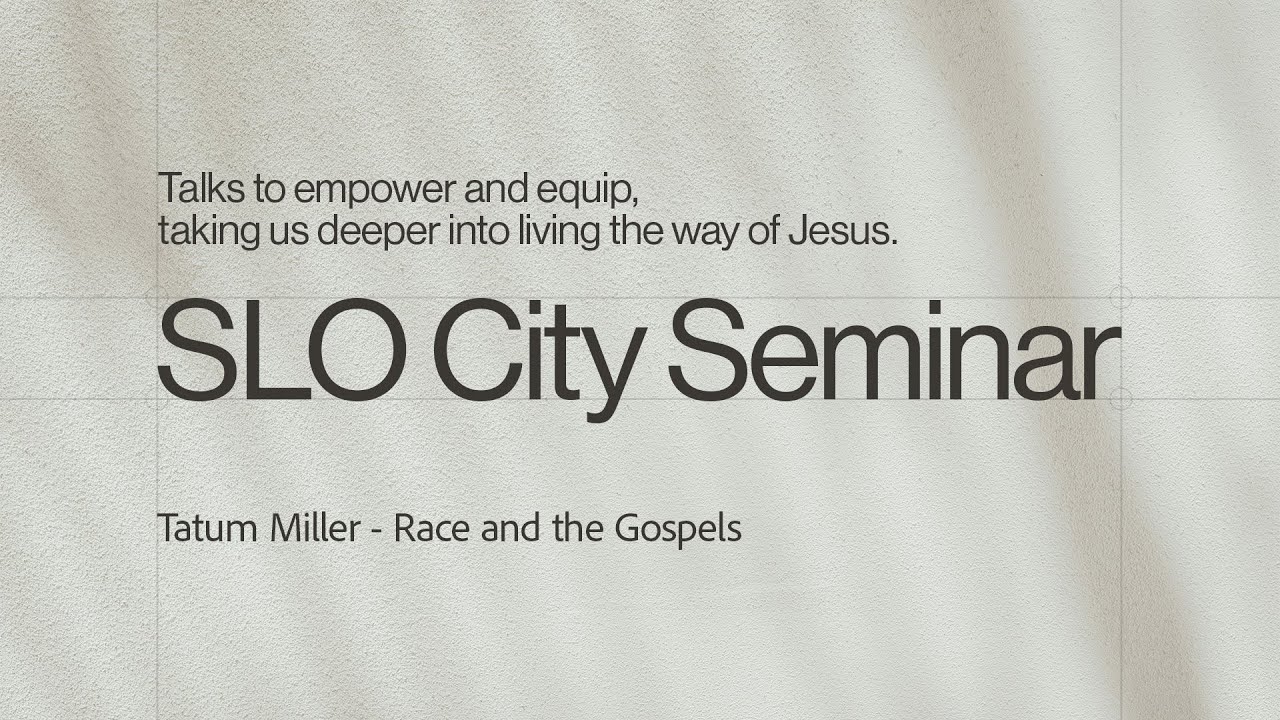 SLO City Seminar | Tatum Miller | Race and the Gospels - YouTube