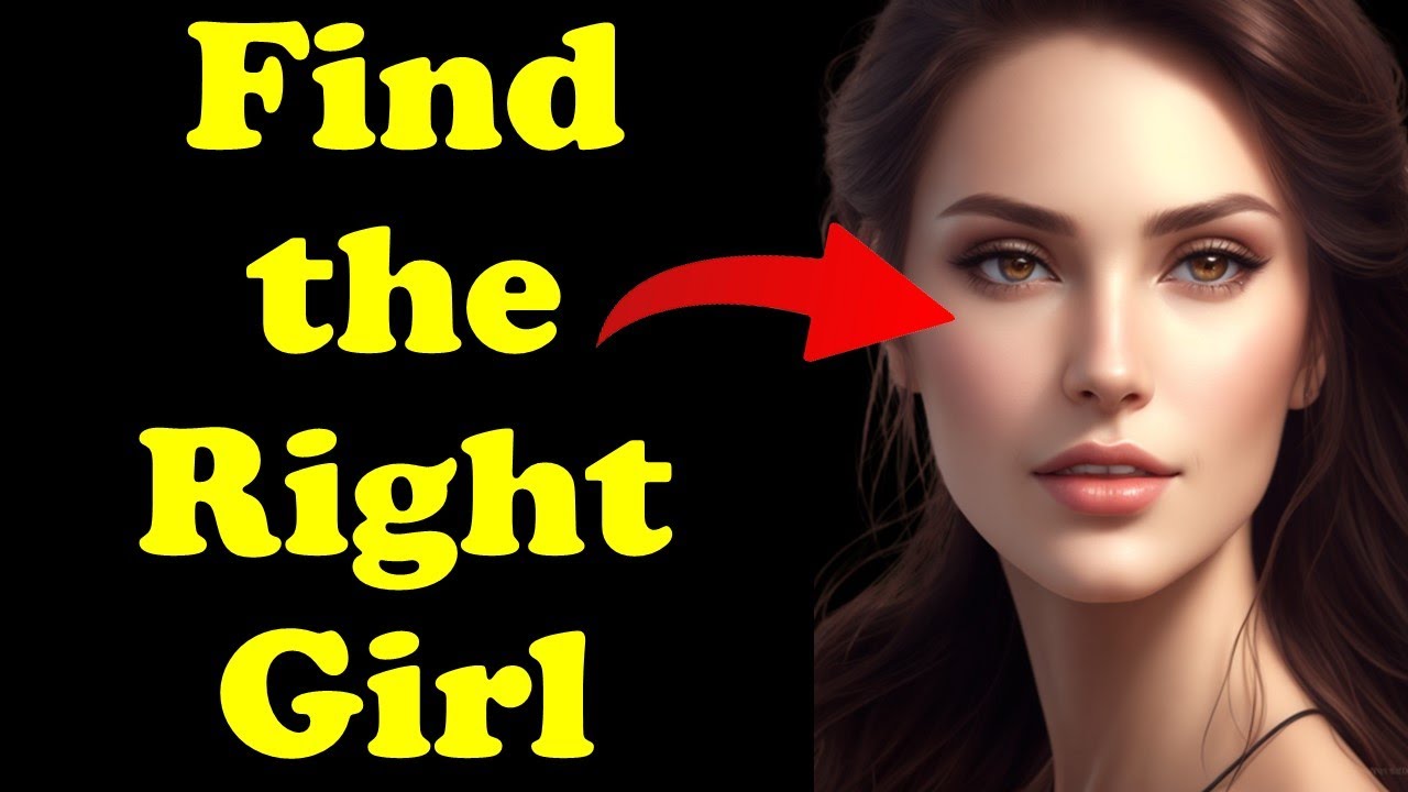 Finding the Right Girl: A Guide to Choosing Your Perfect Partner - YouTube