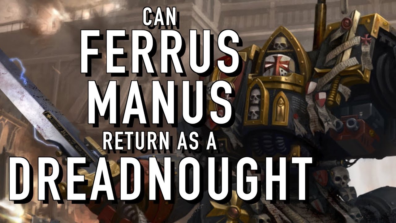 Can Ferrus Manus Come Back in a Dreadnought in Warhammer 40K For the ...