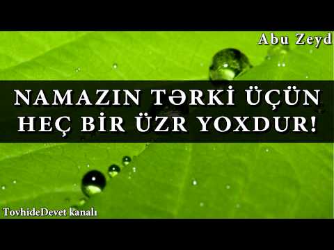 Abu Zeyd - Namazın tərki üçün heç bir üzr yoxdur!