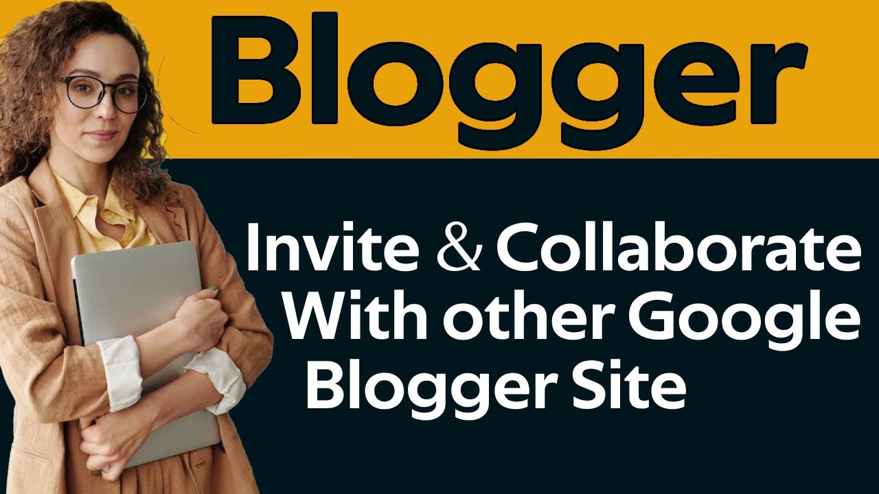Invite and Collaborating with Other Bloggers on Your Google Blogger ...