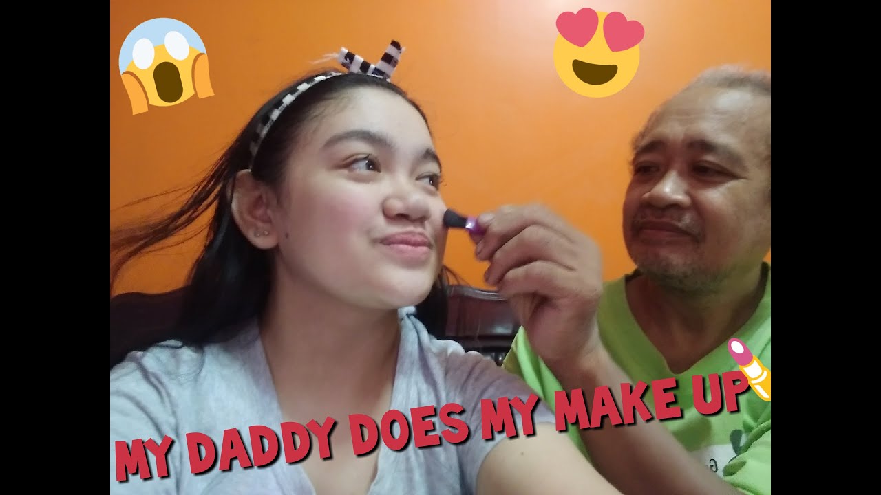 My Daddy Does My Make Up Youtube