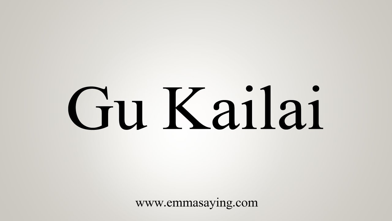 How To Say Gu Kailai - YouTube
