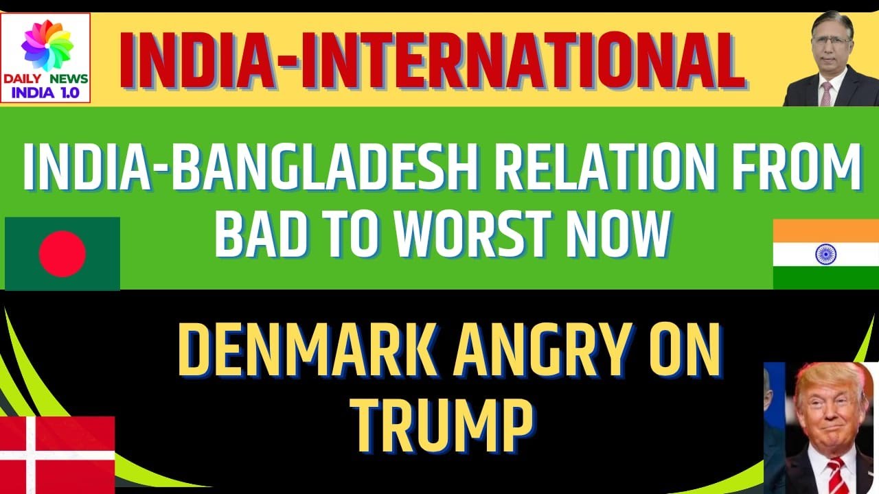 India Bangladesh Relation from Bad to Worst Now, Denmark Angry on Trump ...