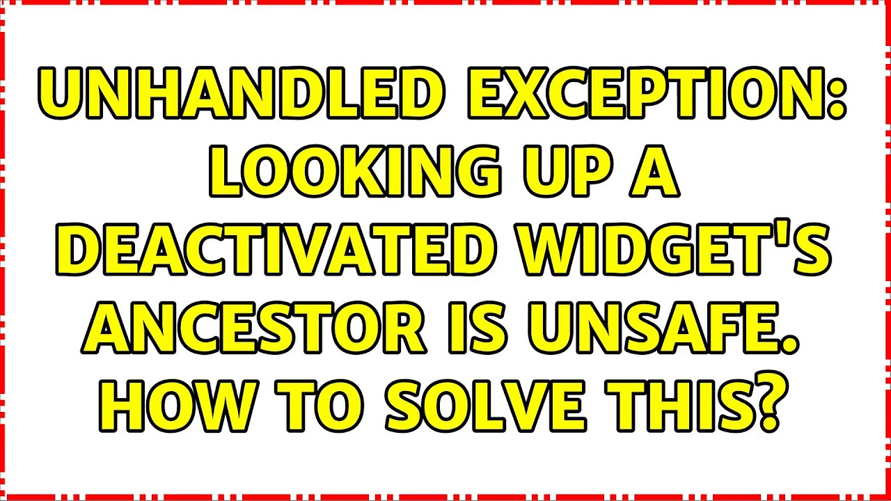 Unhandled Exception: Looking up a deactivated widget's ancestor is unsafe. how to solve this ...