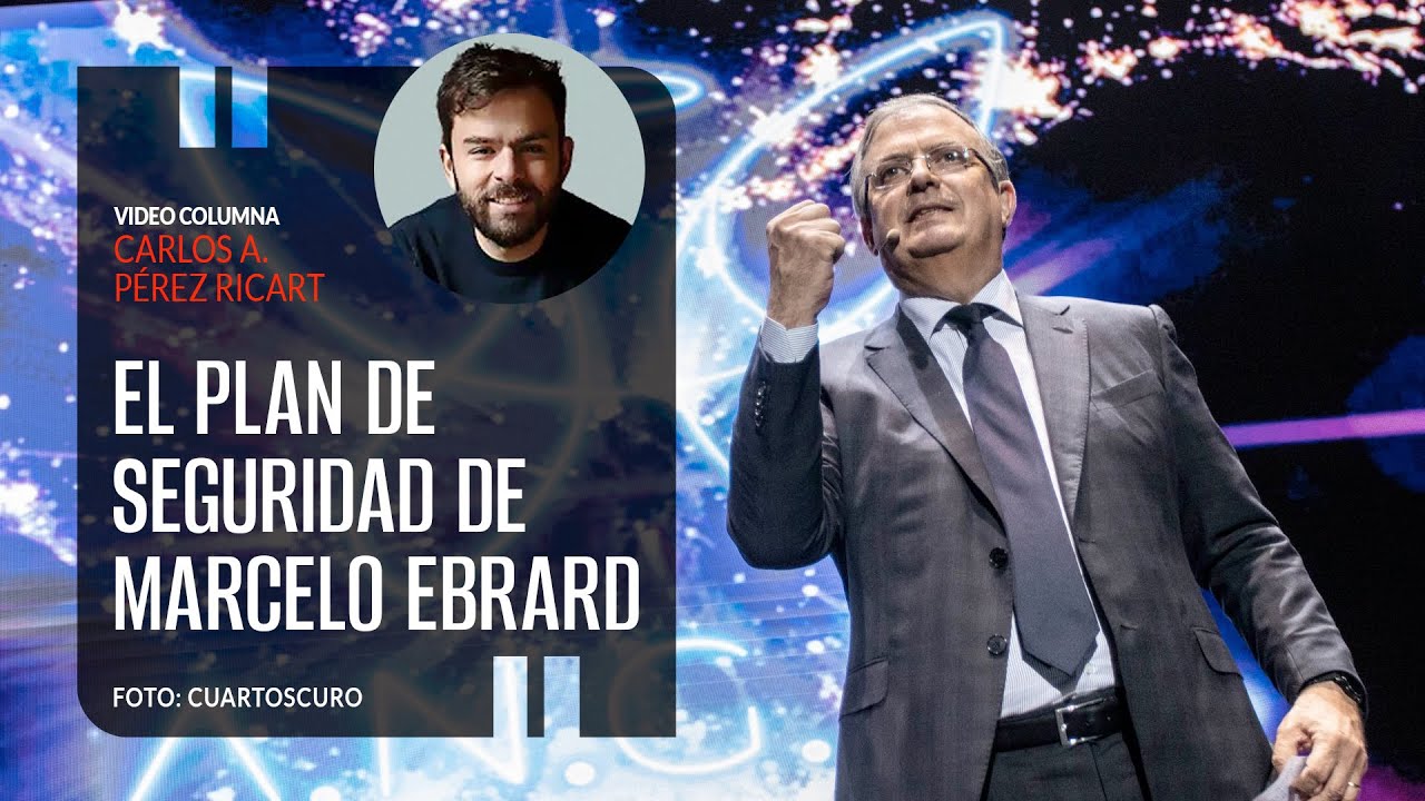 El plan de seguridad de Marcelo Ebrard. Por Carlos Pérez Ricart | Video ...