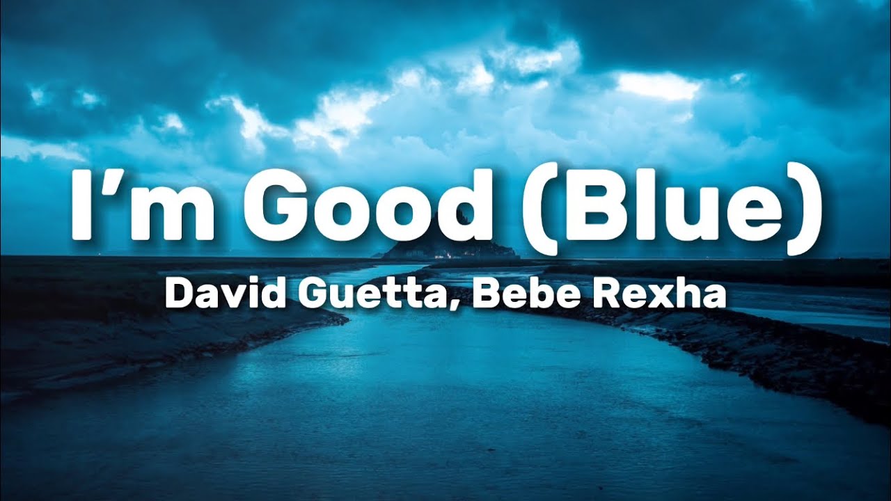 I’m Good (Blue) - David Guetta & Bebe Rexha (Lyrics) - YouTube