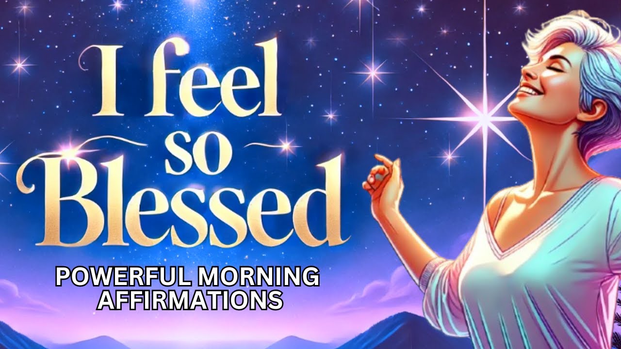 I Feel So Blessed 🌟 Powerful Affirmations for Gratitude & Abundance ...