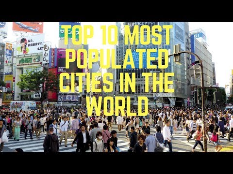 TOP 10 MOST POPULATED CITIES IN THE WORLD 2017. - YouTube