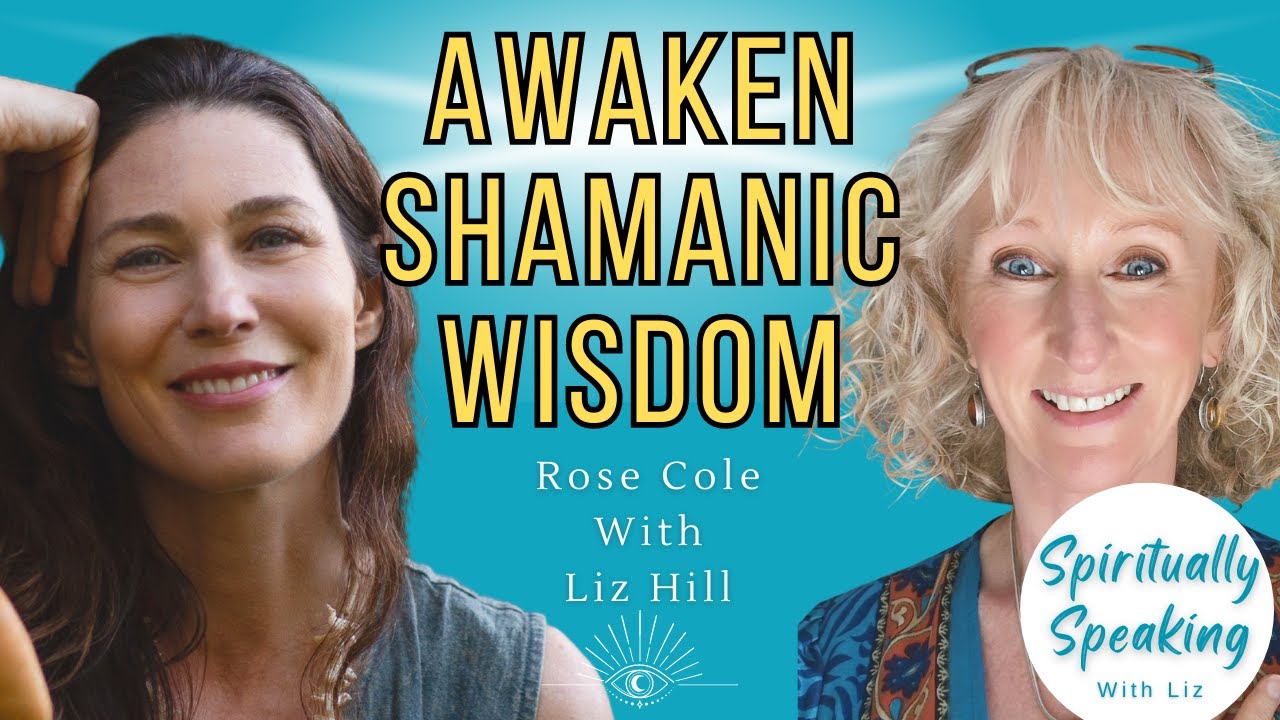 Awaken Shamanic Wisdom: Rose Cole's Journey to Sacred Purpose - YouTube