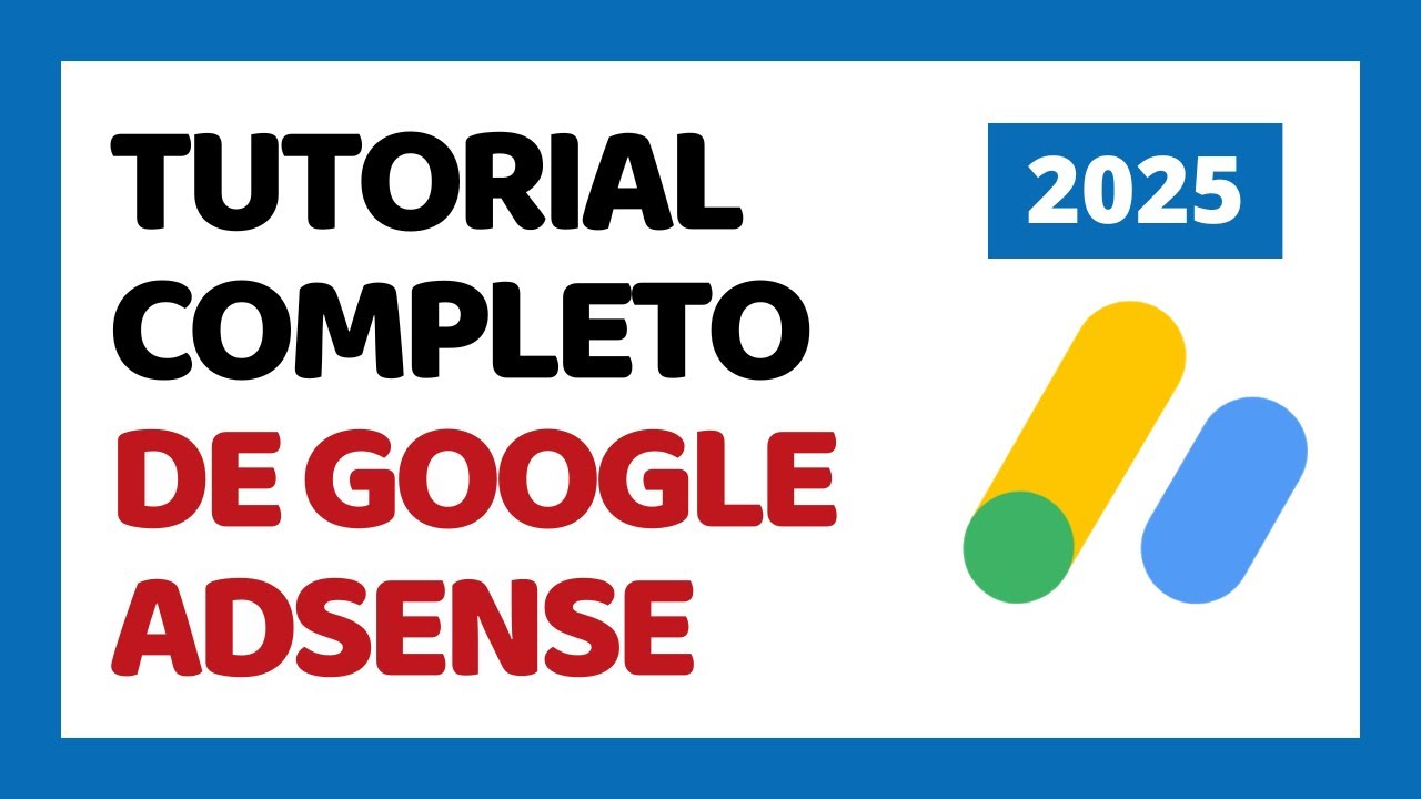 Tutorial Completo de Google Adsense en Español 2025 Google Adsense Tutorial Español 2025 - YouTube