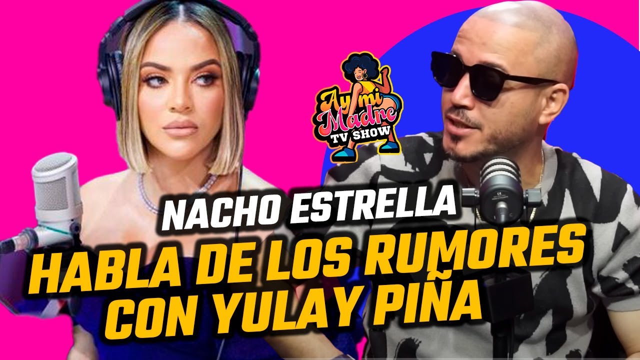 NACHO ESTRELLA HABLA SOBRE LOS RUMORES CON YULAY PIÑA ! - YouTube