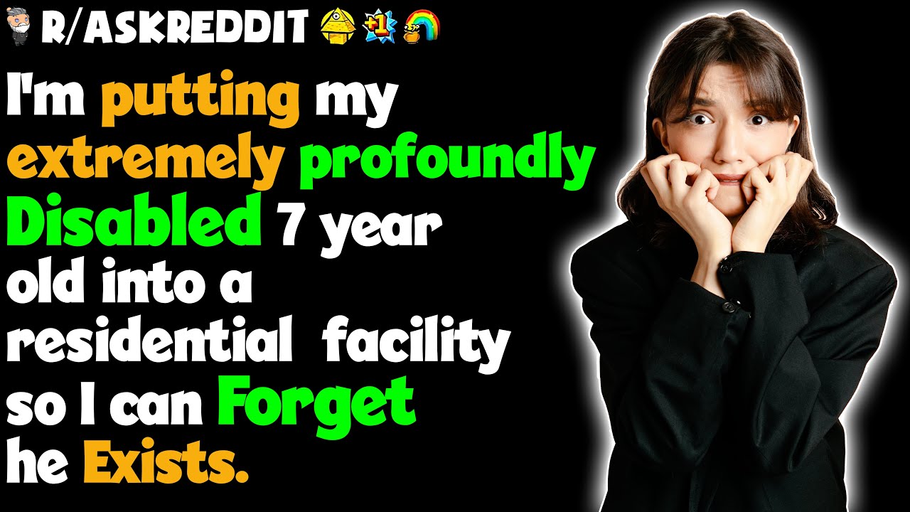 I'm Putting My Extremely Profoundly Disabled 7 Year Old Into A ...