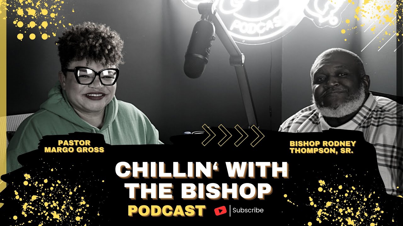 Chillin with the Bishop Podcast feat. Pastor Margo Gross - YouTube