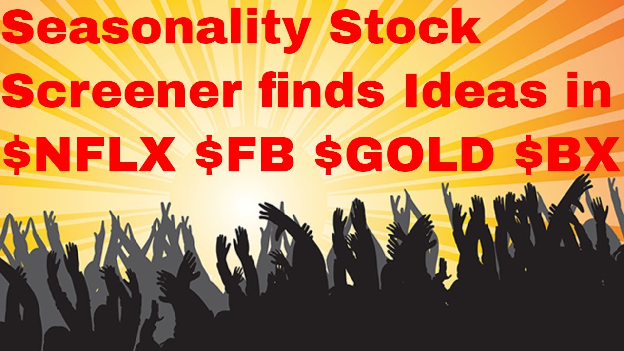 Seasonality Stock Screener Finds Ideas In NFLX FB GOLD BX YouTube seasonality-stock-screener-finds-ideas-in-nflx-fb-gold-bx-youtube