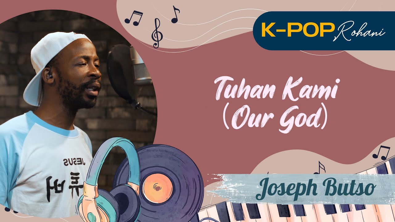 [K-POP Rohani] Tuhan Kami (Our God)_Joseph Butso (Ep.25) - YouTube