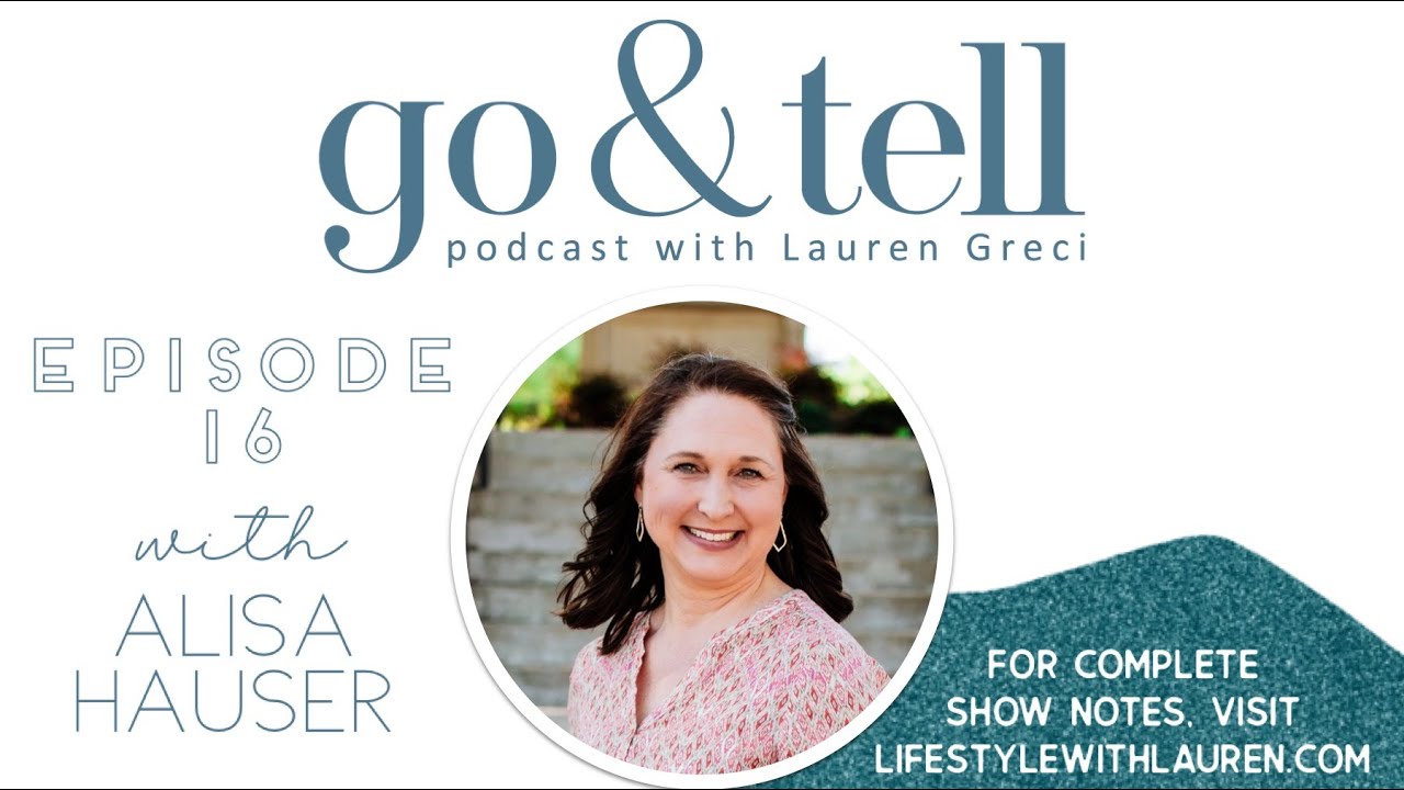 Go & Tell Podcast with Lauren Greci: Episode 16 with Alisa Hauser - YouTube