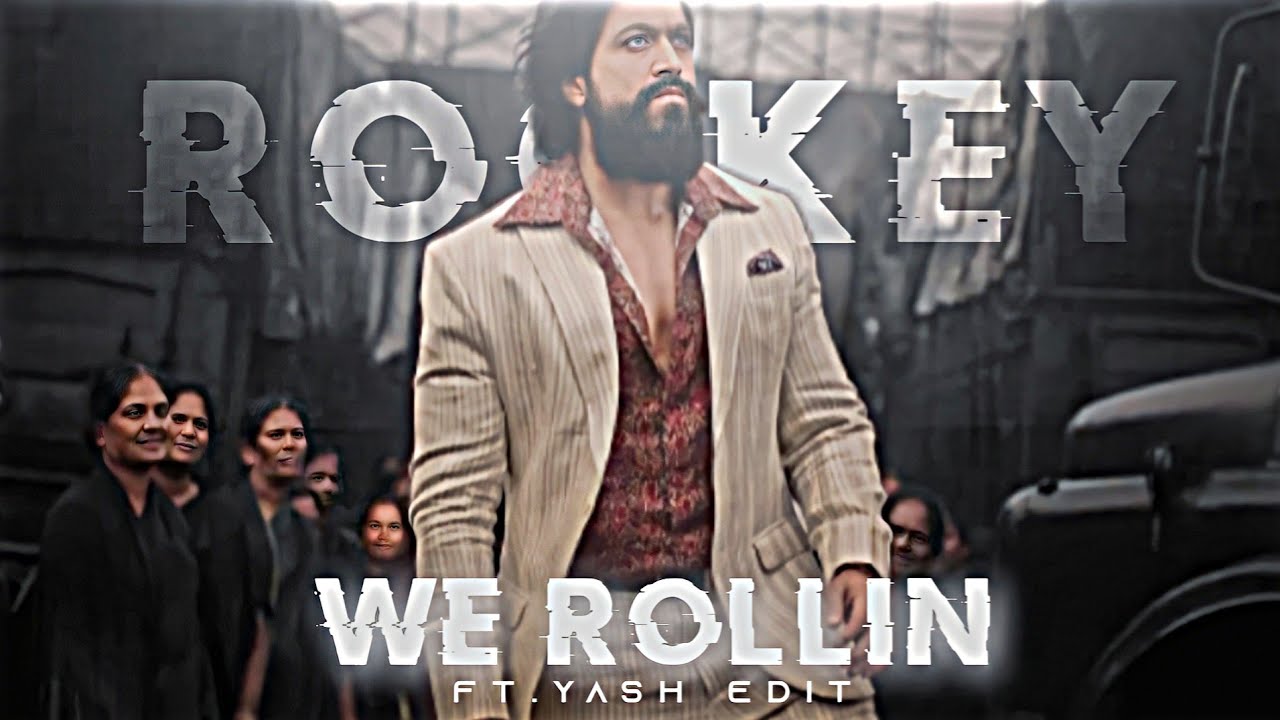 WE ROLLIN - FT. ROCKING STAR YASH EDIT | KGF EDIT | WE ROLLIN SONG EDIT ...