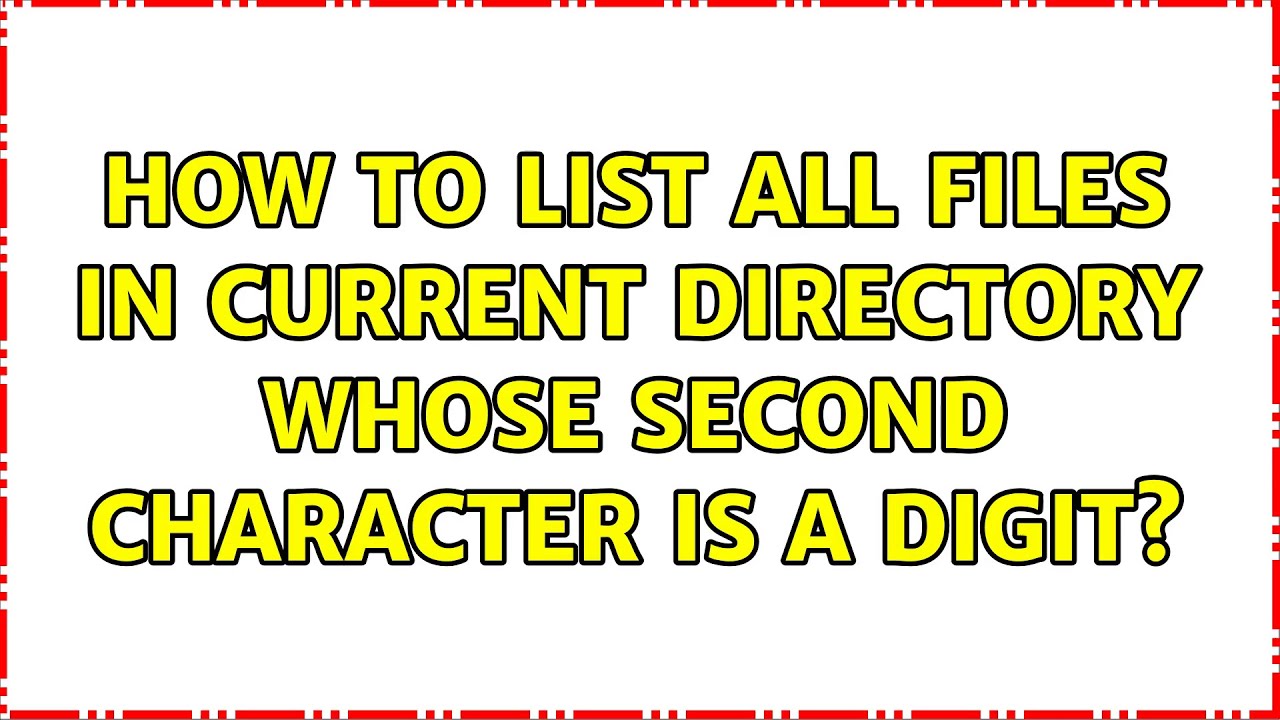 How To List All Files In Current Directory Whose Second Character Is A How To List All Files In Current Directory Whose Second Character Is A