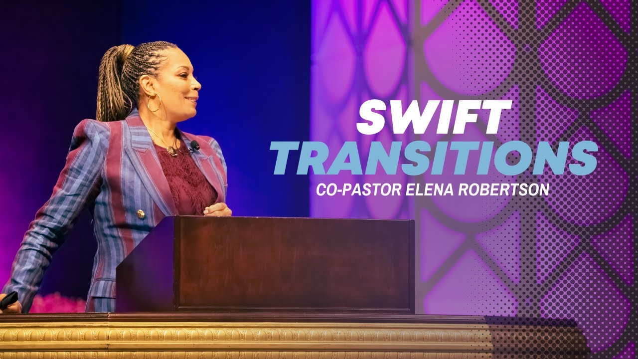 Swift Transitions | 10/19/2025 10:00AM | Co-Pastor Elena Robertson ...