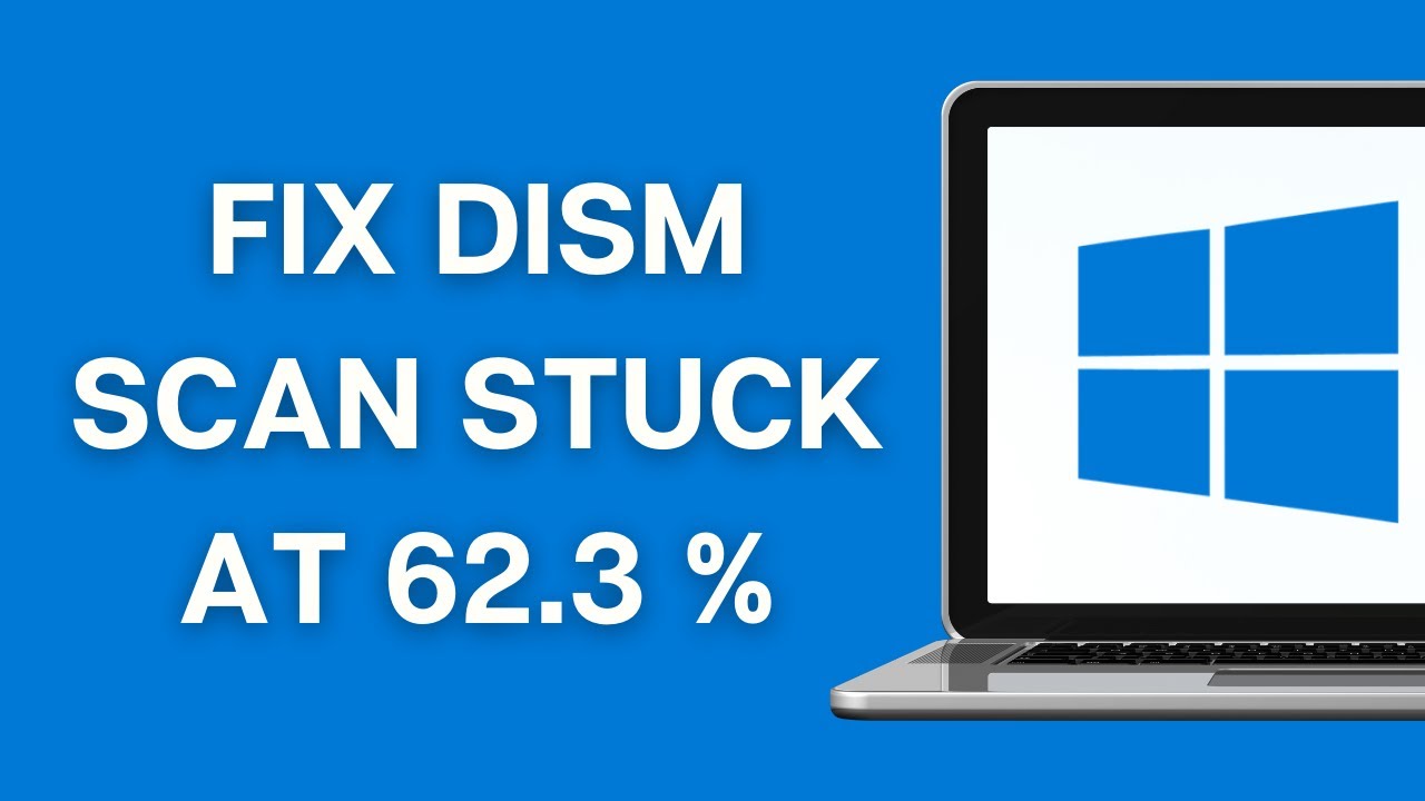 How to Fix DISM Scan Stuck at 62.3 Percentage - YouTube