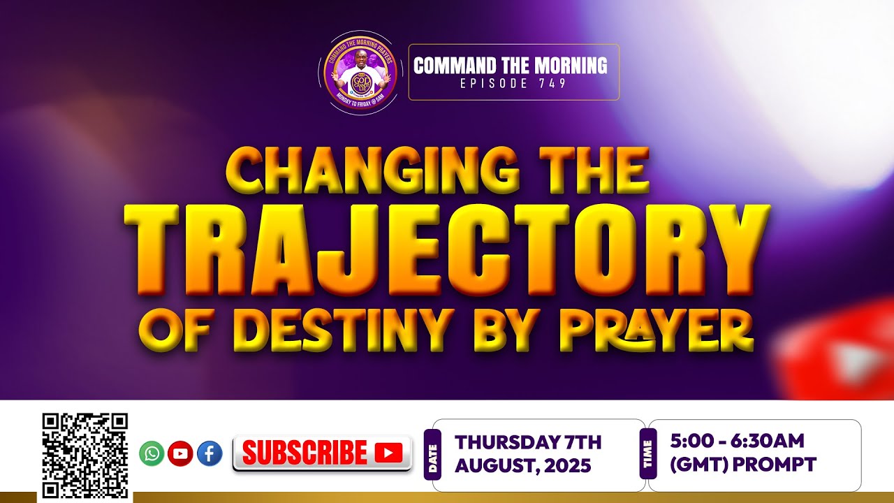 COMMAND THE MORNING PRAYERS -Episode 749 | CHANGING THE TRAJECTORY OF ...