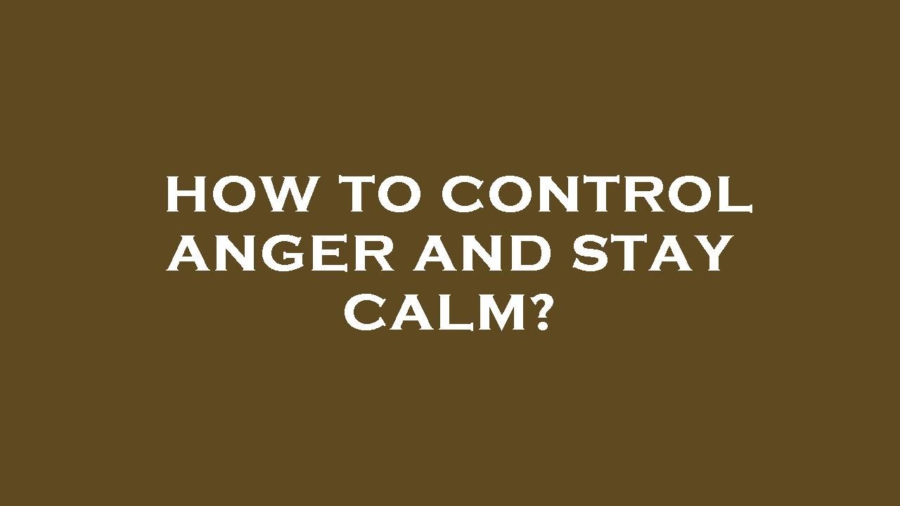 How to control anger and stay calm? - YouTube