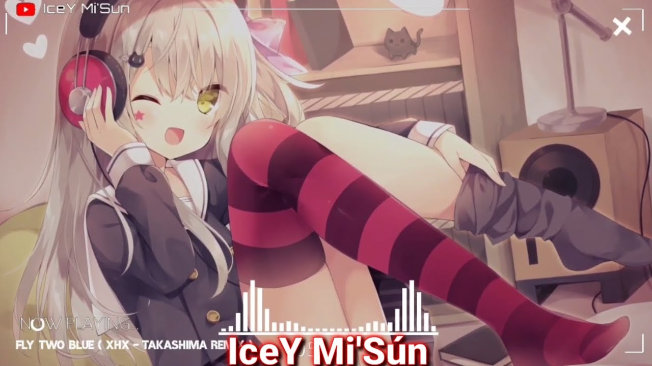 #1 NIGHTCORE - Fly two Blue - HXH & Takashima REMIX | IceY Mi'Sun ...