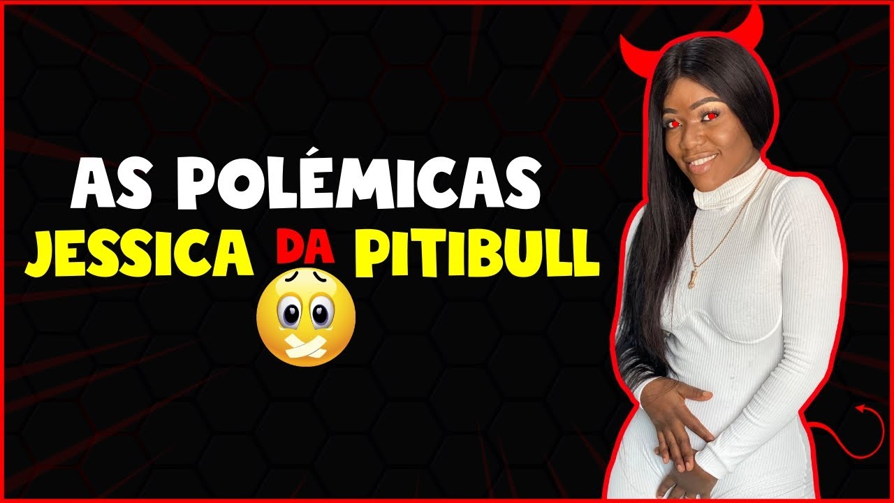 As Polémicas da Jessica Pitibull - YouTube