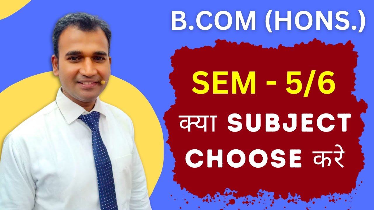 b.com hons semester 5 and 6 subjects | which subject should choose in b ...