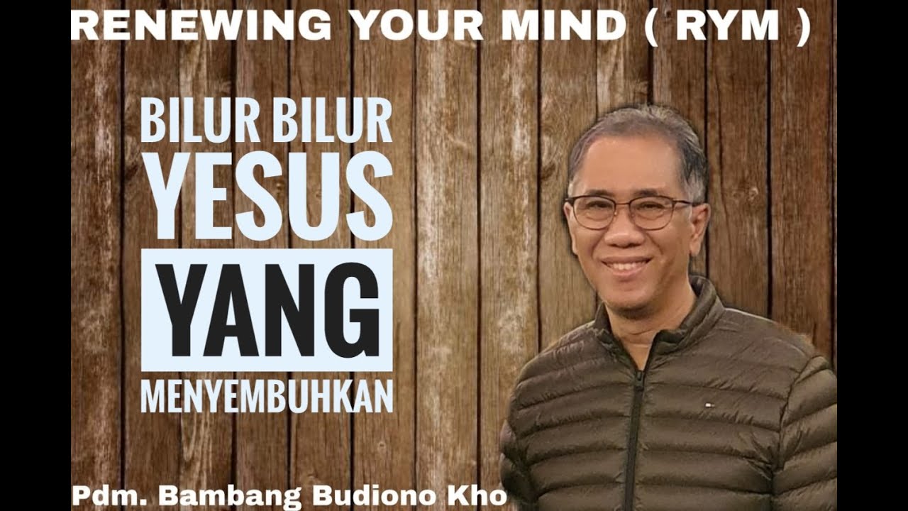 Renewing Your Mind(RYM) -Bilur Bilur Yesus yang Menyembuhkan- Pdm ...
