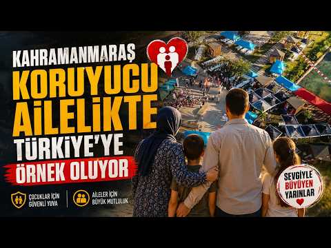 Kahramanmaraş Koruyucu Ailelikte Türkiye’ye örnek oluyor