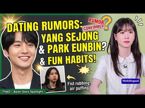 Yang Se-jong & Park Eun-bin Dating Rumor? Their Little Habits Are So Interesting!