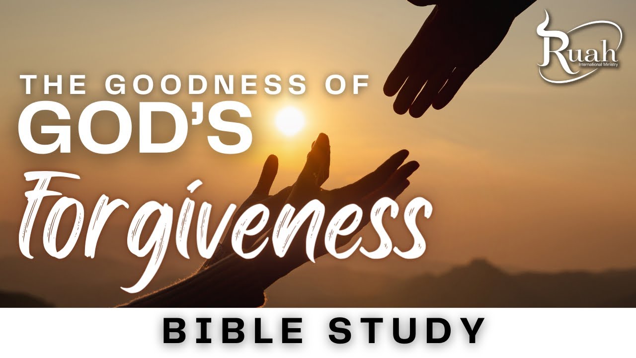The Goodness of God's Forgiveness | Bible Study | Ruah International ...