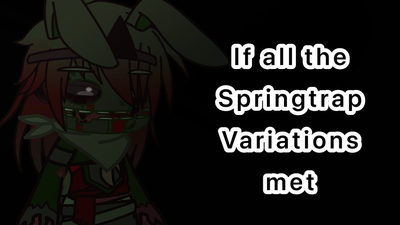 If all the Springtrap Variations Met {Springtraps, Gacha} !!Check ...