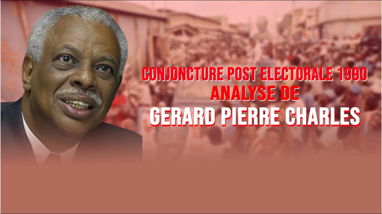 Analyse de Gérard Pierre Charles sur la conjoncture post électorale de ...