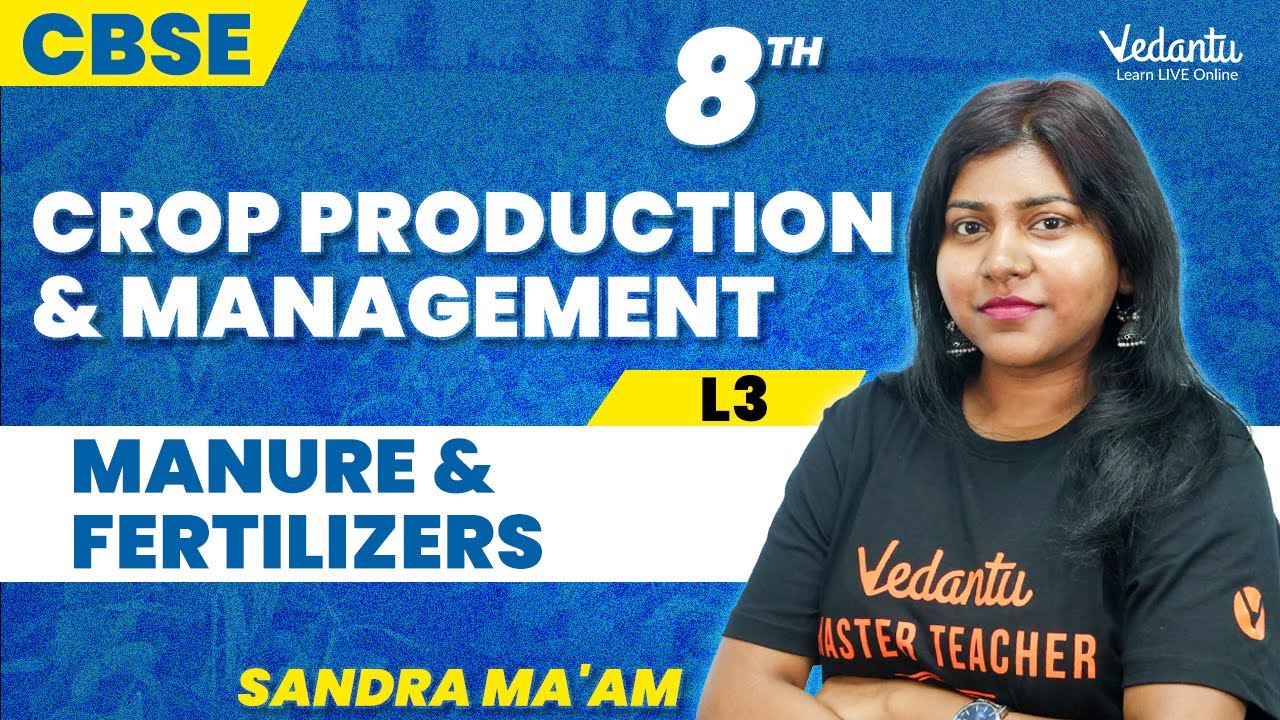 Crop Production & Management L3 🌱 | Manure & Fertilizers Class 8 CBSE ...